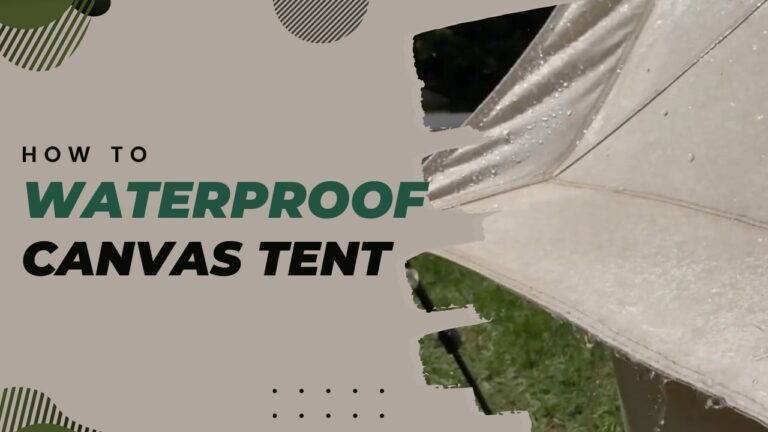 How To Waterproof Canvas Tent - Don't Let Rain Ruin Your Camping Trip